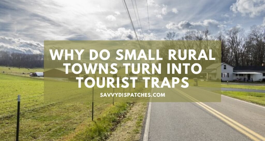 Why Do Small Rural Towns Turn Into Tourist Traps?