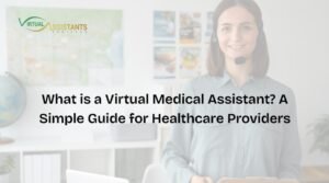 Virtual Medical Assistant? Complete Guide for US Healthcare