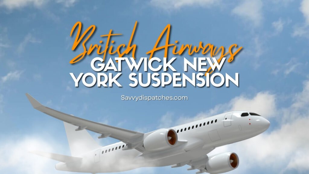 British Airways Gatwick New York Suspension - Savvy Dispatches