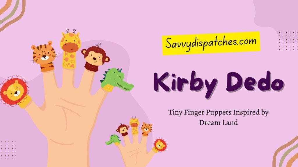 Kirby Dedo - Tiny Finger Puppets Inspired by Dream Land